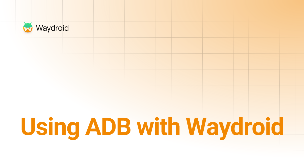 Using ADB with Waydroid | Waydroid