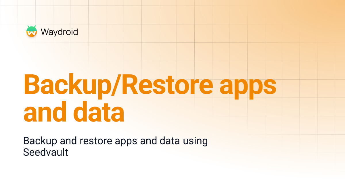 Backup/Restore apps and data | Waydroid